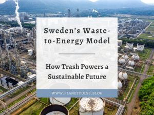 Sweden’s Waste-to-Energy Model: How Trash Powers a Sustainable Future ...