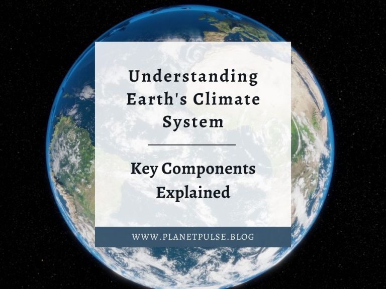Understanding Earth’s Climate System: Key Components Explained – Planet ...